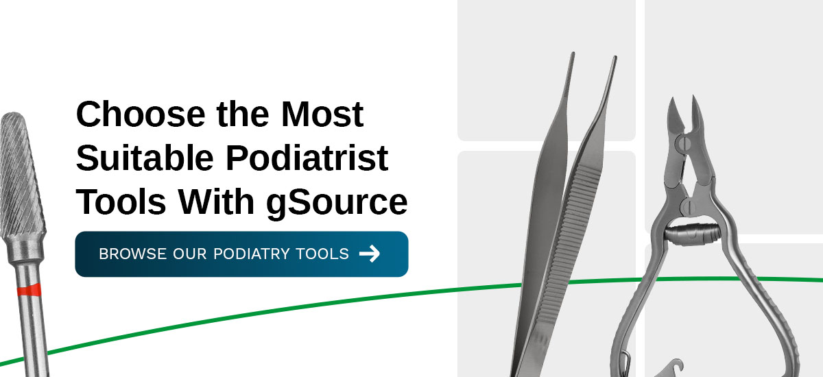 10 Must-Have Podiatrist Tools | Get them from gSource